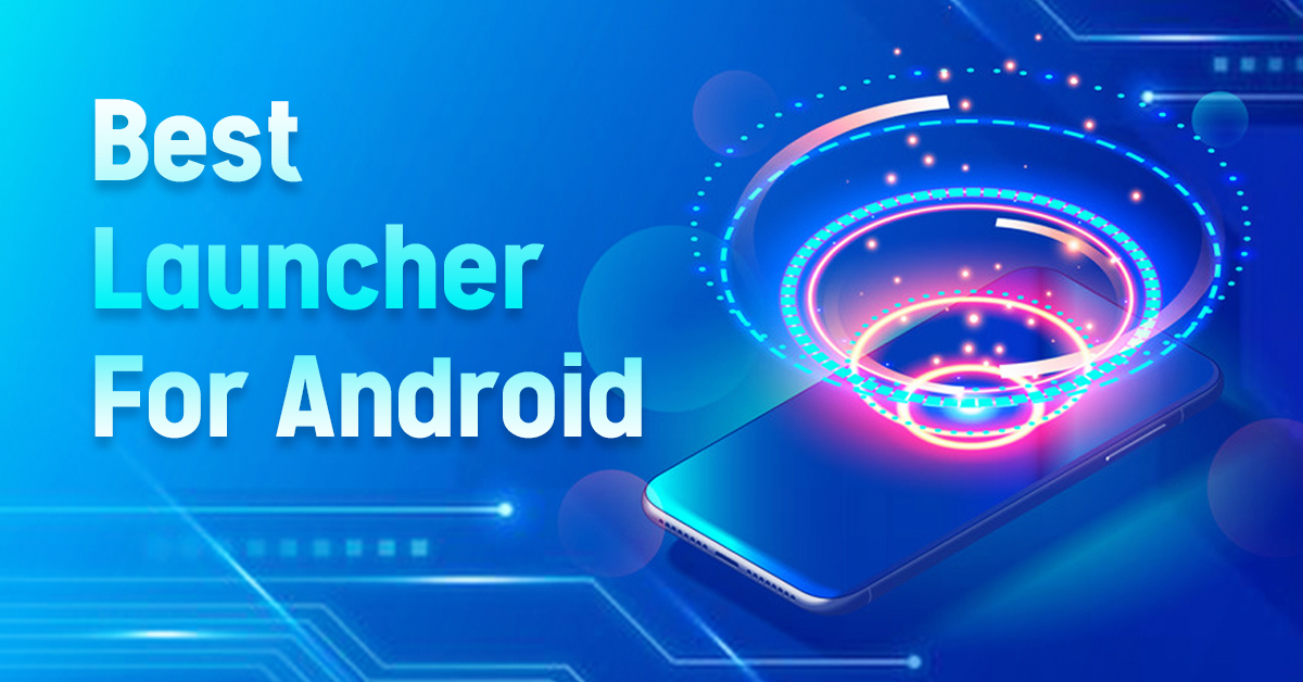 Best Launcher For Android - Top To Find